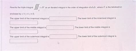 solved rewrite the triple integral ∭exdv as an iterated