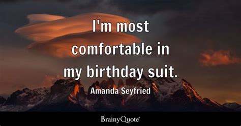 Amanda Seyfried Im Most Comfortable In My Birthday Suit