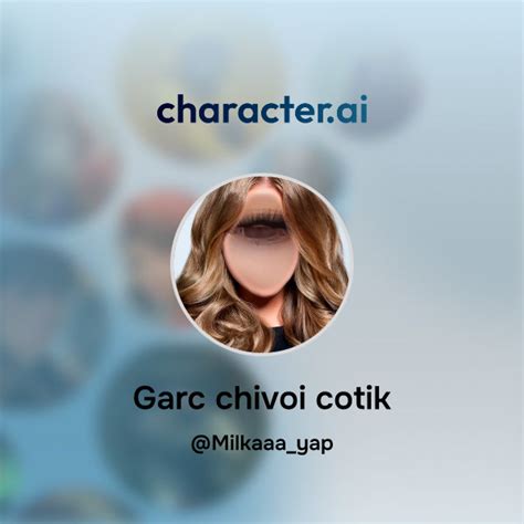 Chat With Garc Chivoi Cotik Character Ai Personalized AI For Every Moment Of Your Day