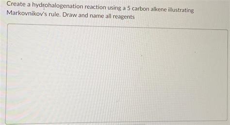 Solved Create A Hydrohalogenation Reaction Using A 5 Carbon