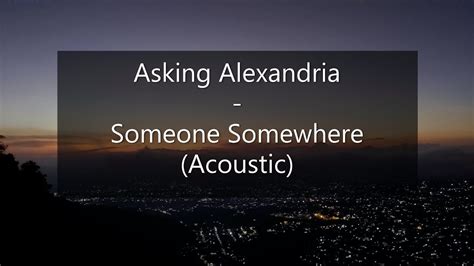 Asking Alexandria Someone Somewhere Acoustic Lyrics Video