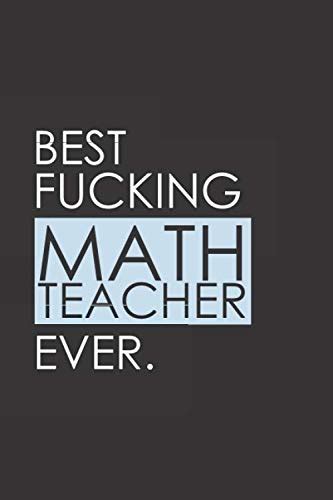 Best Fucking Math Teacher Ever Funny Notebook Journal Gag Gift Idea Under Perfect For