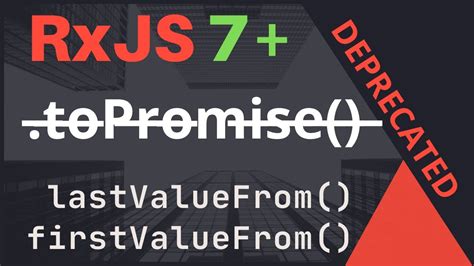 Rxjs 7 ̵t̵o̵p̵r̵o̵m̵i̵s̵e̵̵̵ Has Been Deprecated 😱😱😱 Firstvaluefrom
