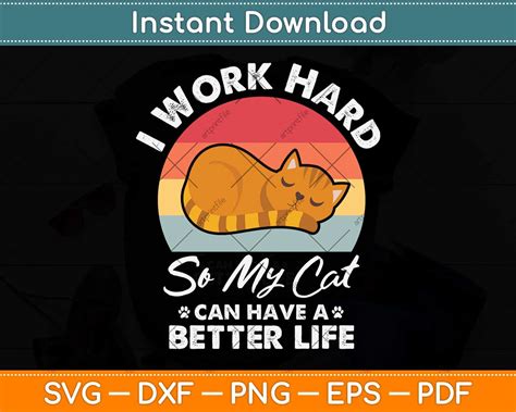 I Work Hard So My Cat Can Have A Better Life Cat Lover Svg Cut File