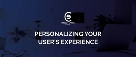 Personalizing Your Users Experience Colleen Eakins Design Blog
