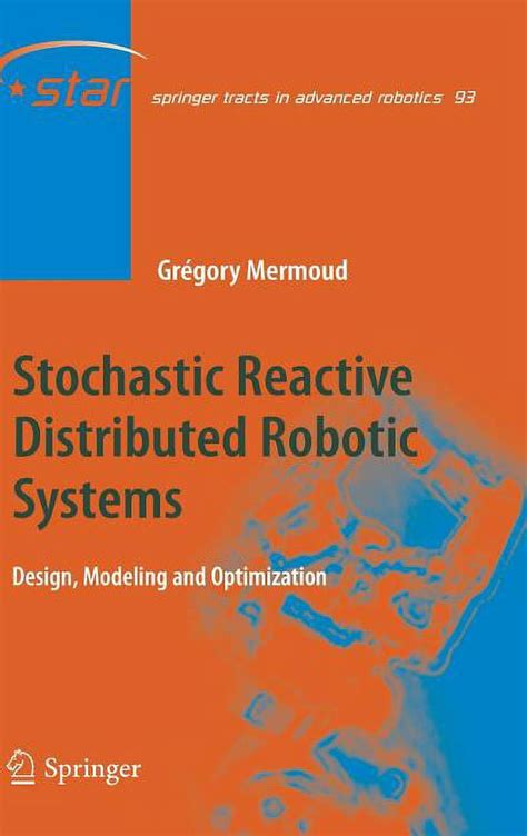 Stochastic Reactive Distributed Robotic Systems Design Modeling And Optimization 2014