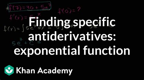 Finding Specific Antiderivatives Exponential Function Ap Calculus Ab Khan Academy Youtube