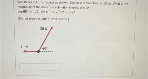 [solved] two forces act on an object as shown the mass of