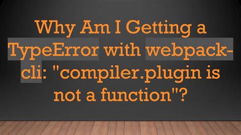 why am i getting a typeerror with webpack cli compiler plugin is not