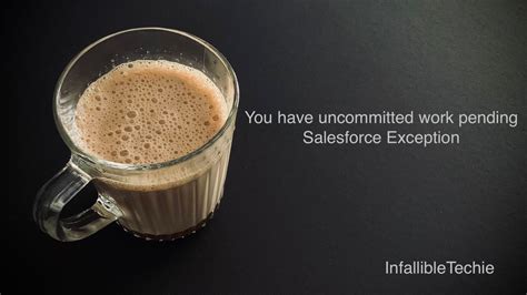 you have uncommitted work pending salesforce exception infallibletechie