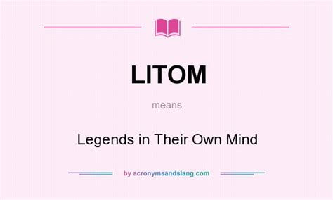 What Does Litom Mean Definition Of Litom Litom Stands For Legends In Their Own Mind By