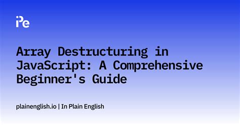Array Destructuring In Javascript A Comprehensive Beginners Guide