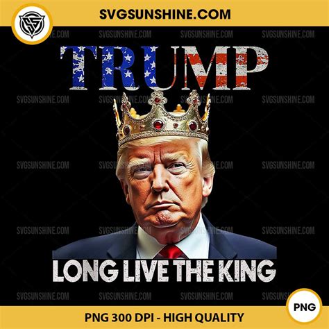 Trump Long Live The King Png King Donald Trump Png