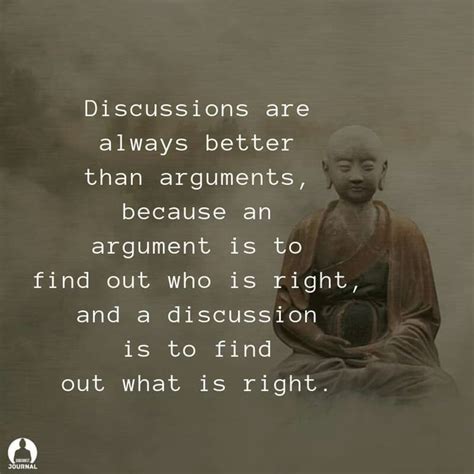 Discussions Are Always Better Than Arguments Because An Argument Is