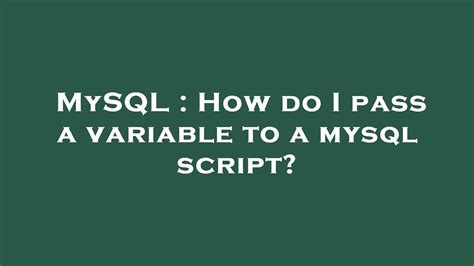 Mysql How Do I Pass A Variable To A Mysql Script Youtube