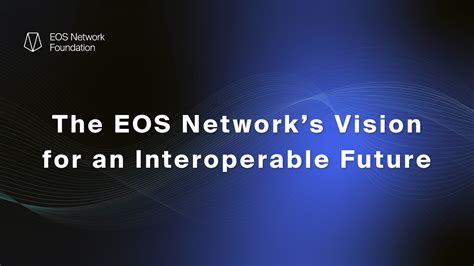 The Eos Networks Vision For An Interoperable Future Eos Network