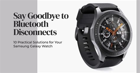 Samsung Galaxy Watch Bluetooth Disconnects Here Are 10 Practical