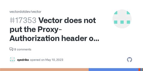 Vector Does Not Put The Proxy Authorization Header On The Wire Issue 17353 Vectordotdev
