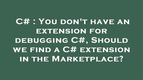 C You Dont Have An Extension For Debugging C Should We Find A C Extension In The