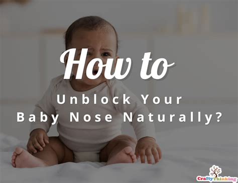 How To Unblock Baby Nose Naturally A Mother S Guide CraftyThinking