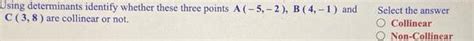 [answered] using determinants identify whether these three points a 5 2