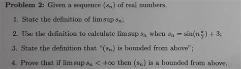 Solved Problem 2 Given A Sequence Sn Of Real Numbers 1 Chegg Com