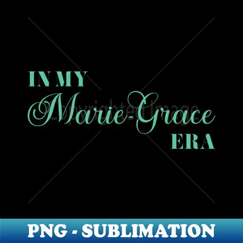 Marie Grace Era Exclusive Sublimation Digital File Perfe Inspire