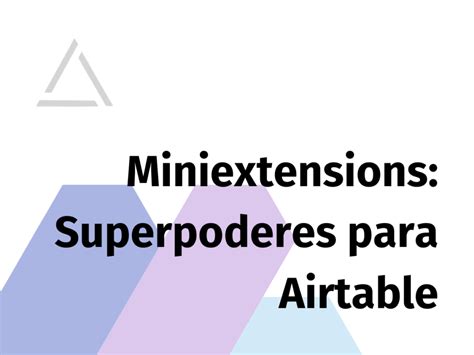 Qué Es Miniextensions Superpoderes Para Tu Airtable