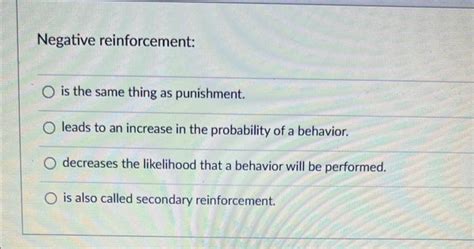 Solved Negative Reinforcement Is The Same Thing As