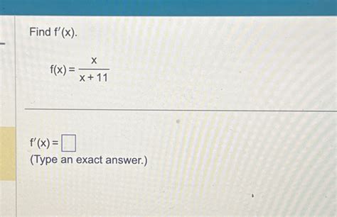 Solved Find F X F X Xx 11f X Type An Exact Answer