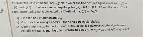 Solved Consider The Case Of Binary Pam Signals In Which The