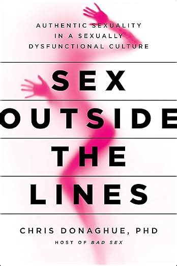 Amazon Com Sex Outside The Lines Authentic Sexuality In A Sexually Dysfunctional Culture