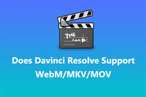 does davinci resolve support editing webm mkv mov video files