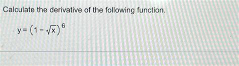 Solved Calculate The Derivative Of The Following Chegg Com