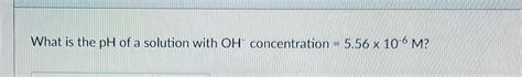 Solved What Is The PH Of A Solution With OHconcentration Chegg Com