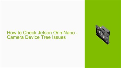 How To Check Jetson Orin Nano Camera Device Tree Issues Help Docs For Errorsissues On