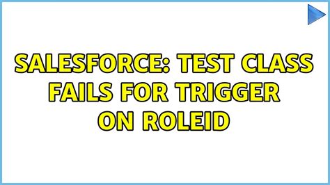 Salesforce Test Class Fails For Trigger On Roleid 2 Solutions