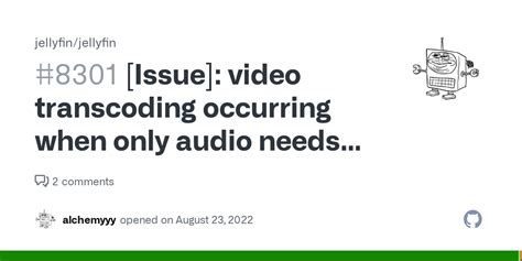 Issue Video Transcoding Occurring When Only Audio Needs Transcoding