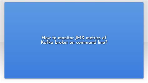 How To Monitor Jmx Metrics Of Kafka Broker On Command Line Youtube