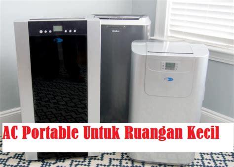 Rekomendasi Ac Portable Untuk Ruangan Kecil Harga Terjangkau Dan Banyak Keunggulanya