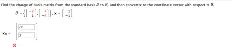 Solved Convert The Coordinate Vector [x]b From The Given