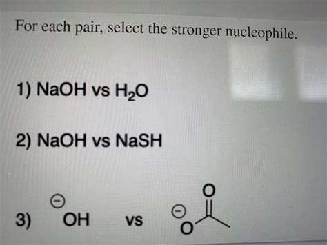 Solved For each pair, select the stronger nucleophile. 1) | Chegg.com