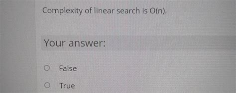Solved Complexity Of Linear Search Is O N Your