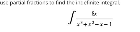 solved use partial fractions to find the indefinite