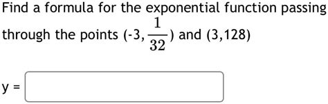 SOLVED Find A Formula For The Exponential Function Passing Through The Points And