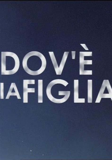 Dov Mia Figlia Guarda La Serie In Streaming