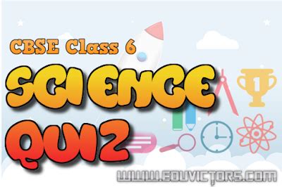 CBSE Papers Questions Answers MCQ CBSE Class 6 Chapter Wise Science Quiz Cbsenotes