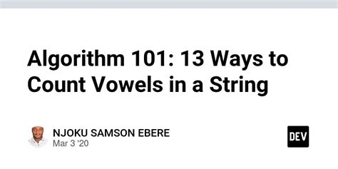 Algorithm 101 13 Ways To Count Vowels In A String Dev Community