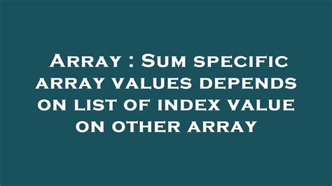 Array Sum Specific Array Values Depends On List Of Index Value On
