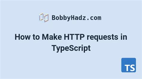 How To Make Requests In TypeScript Bobbyhadz